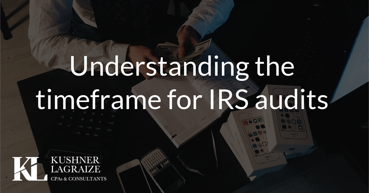 Understanding the timeframe for IRS audits - Kushner LaGraize